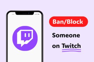 Ban and block someone on Twitch: Keep your stream safe