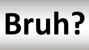 Bruh meaning: Why kids call you bruh and what does it mean