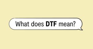 What does DTF mean: Definition, slang, examples, and more